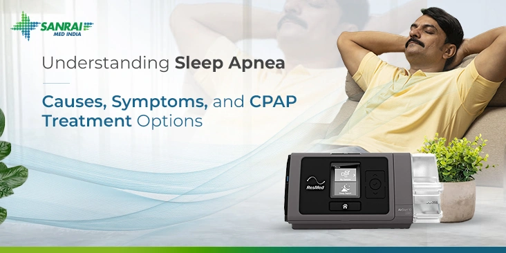 Sleep Apnea: Causes, Symptoms & CPAP Treatment | Sanrai Med